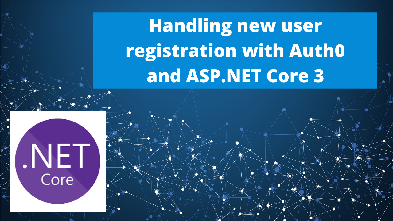 Handling new user registration with Auth0 and ASP.NET Core 3 - Simon Holman